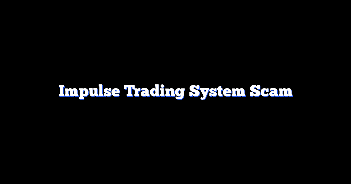 Impulse Trading System Scam